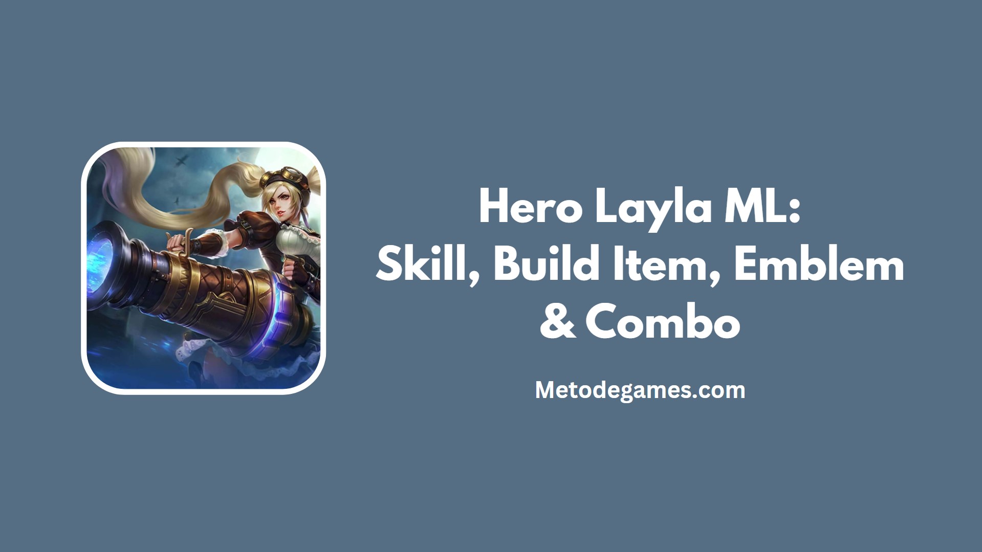 Hero Layla ML: Skill, Build Item, Emblem & Combo - Metodegames.com Hero Layla ML: Skill, Build Item, Emblem & Combo - Metodegames.com